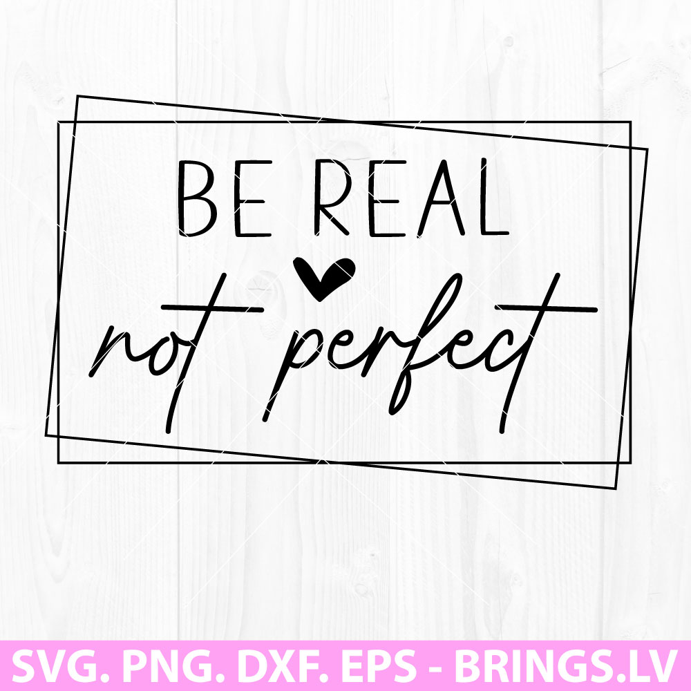 Be Real Not Perfect SVG Be Real SVG Feminist SVG Cut File